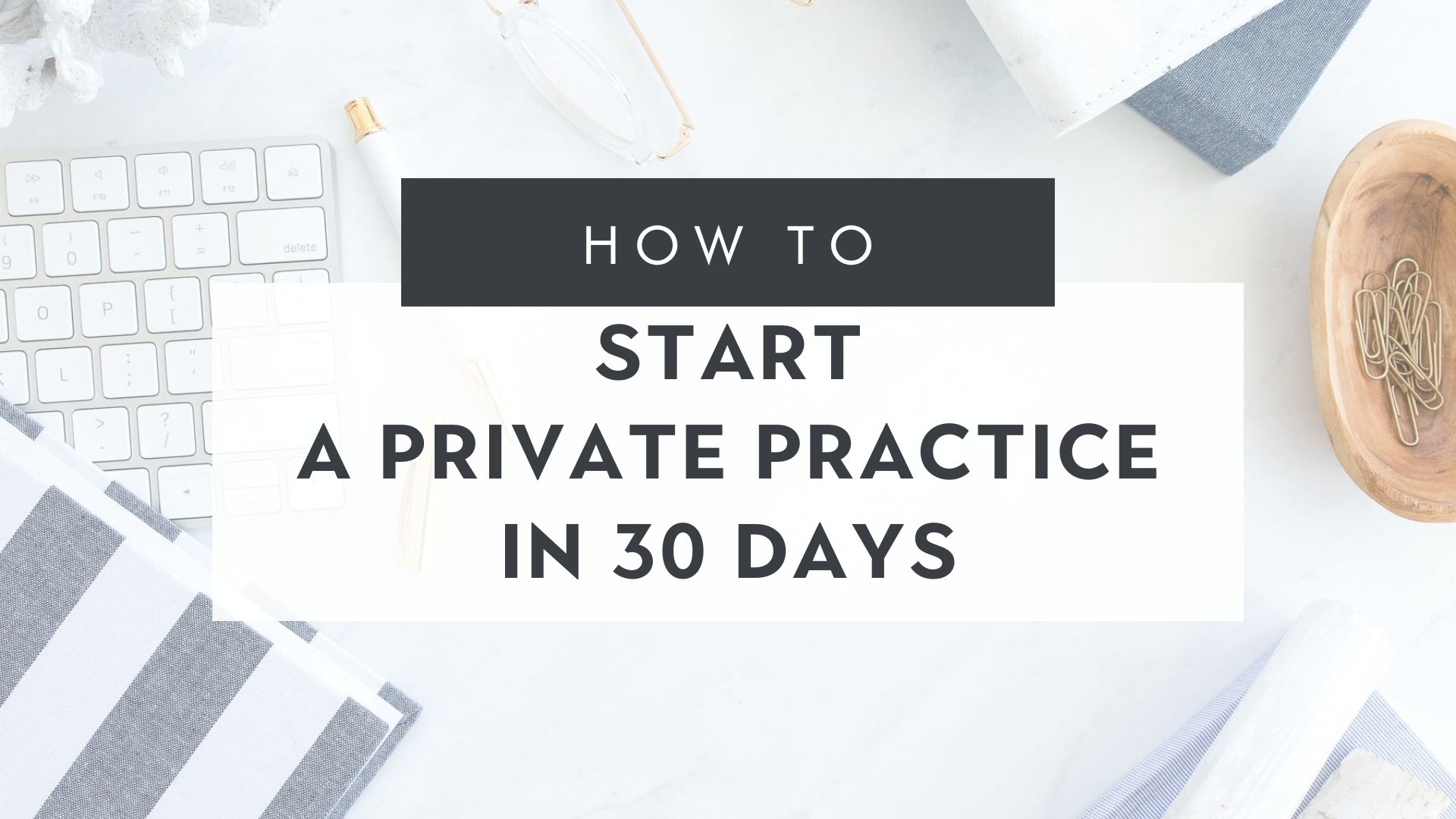 How to Start a Private Practice In 30 Days - Janessa Borges